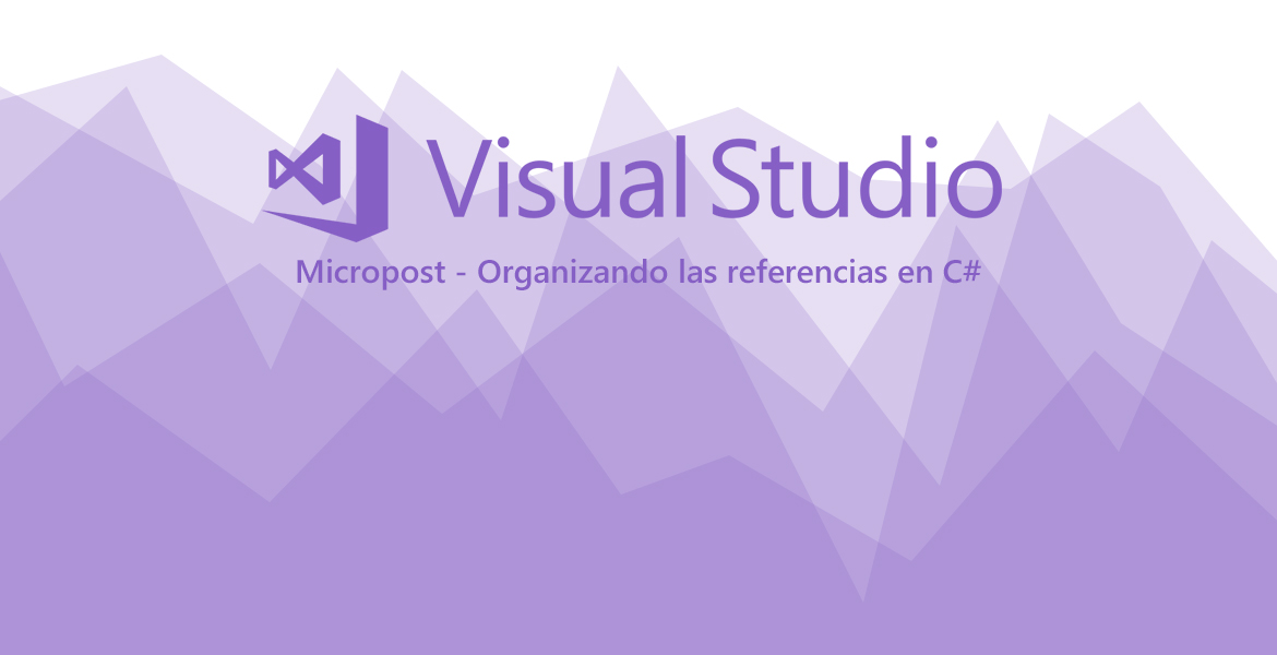 [Micro-Post] Organizando las referencias en C#